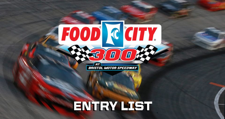 Food City 300 Entry List - Bristol Motor Speedway | MRN