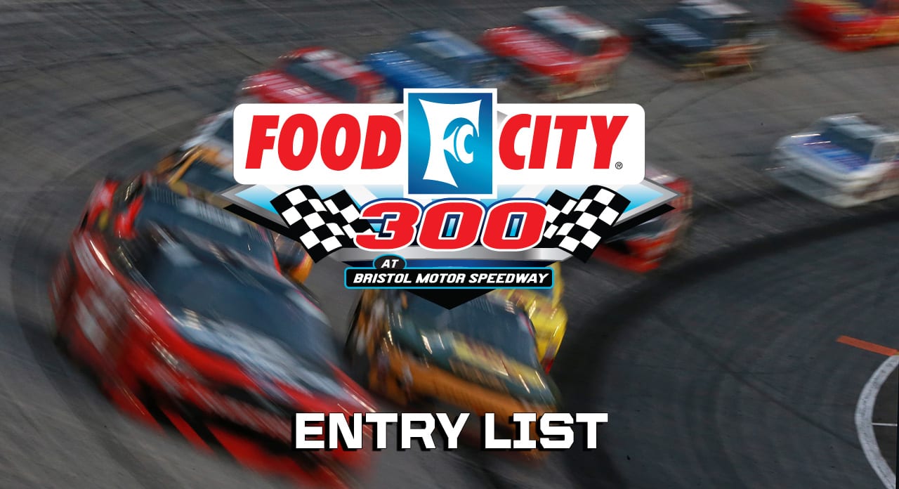 Food City 300 Entry List - Bristol Motor Speedway | MRN